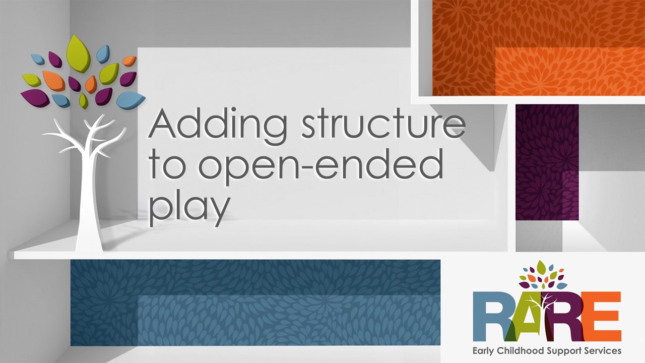 Adding structure to open-ended play - RARE Early Childhood Support Services